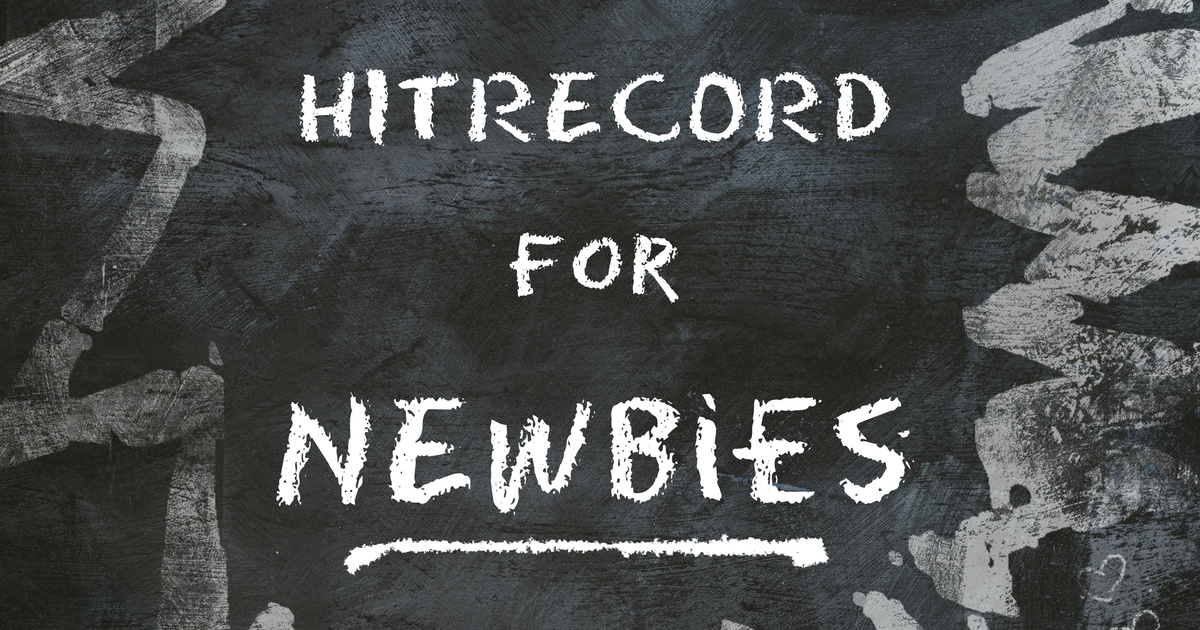 HITRECORD For Newbies - HITRECORD Production