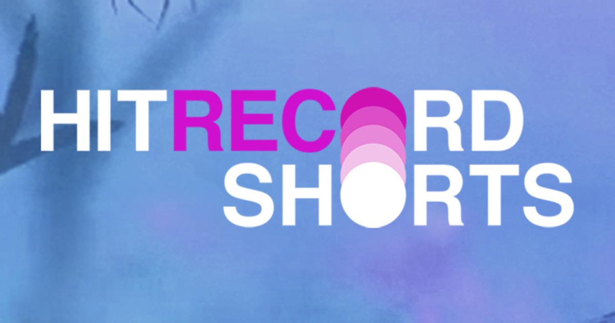 HITRECORD SHORTS - HITRECORD Production